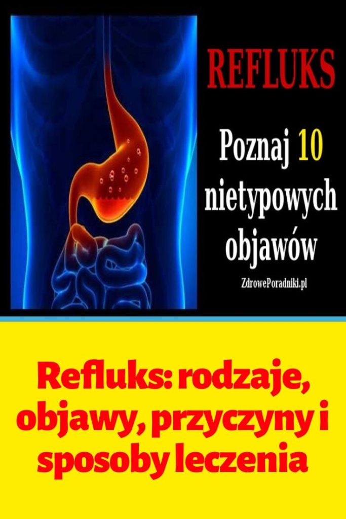 Refluks: rodzaje, objawy, przyczyny i sposoby leczenia