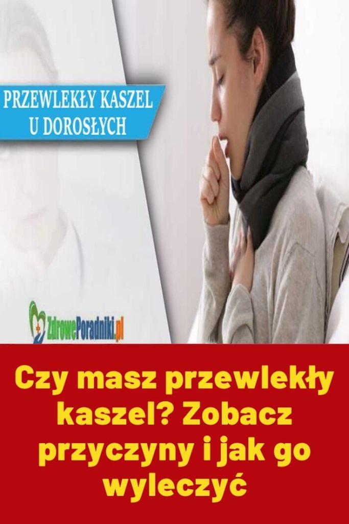 Czy masz przewlekły kaszel? Zobacz przyczyny i jak go wyleczyć